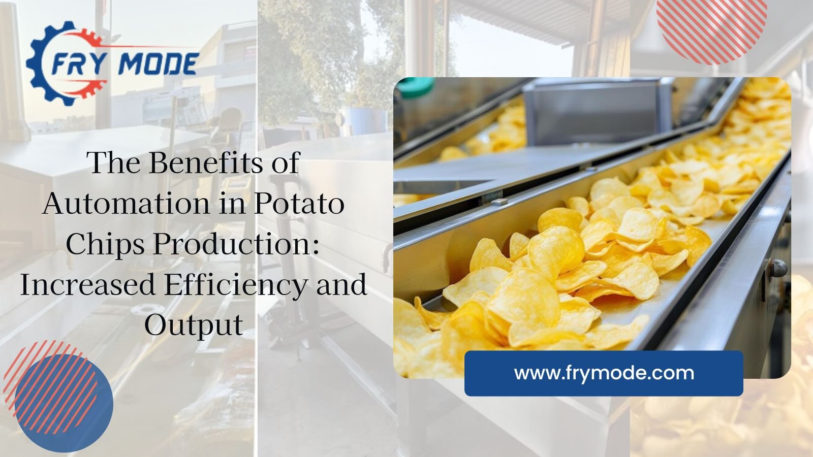The Benefits of Automation in Potato Chips Production: Increased Efficiency and Output - Frymode ...